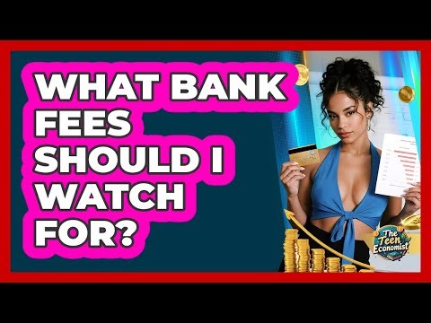 What Bank Fees Should I Watch For?