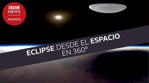 Acércate como nunca antes a un eclipse solar total con la que probablemente sea la primera grabación en 360º de uno de ellos desde el espacio, gracias a este video inmersivo que comparte con nosotros BBC Earth. | BBC News Mundo