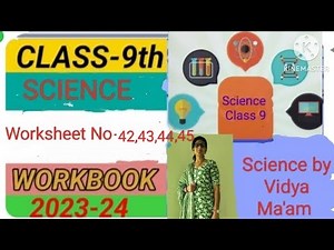 कक्षा -9 Science ॥ Worksheet no 42,43,44,45ll workbook 2023-24 ll science by Vidya Ma'am