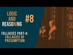 Fallacies of Presumption | Logic and Reasoning Class #8