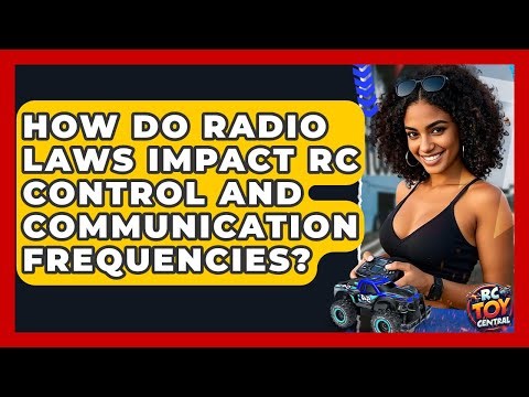 How Do Radio Laws Impact RC Control And Communication Frequencies? - RC Toy Central