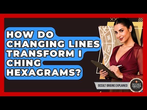 How Do Changing Lines Transform I Ching Hexagrams? - Occult Origins Explained