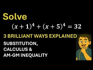 Solve (x + 1)⁴ + (x + 5)⁴ = 32: 3 Brilliant Ways Explained—Substitution, Calculus & AM-GM Inequality