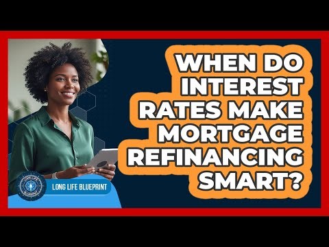 When Do Interest Rates Make Mortgage Refinancing Smart?