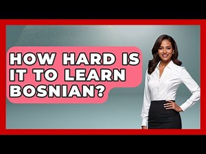 How Hard Is It To Learn Bosnian? - TalkingSoutheastEurope