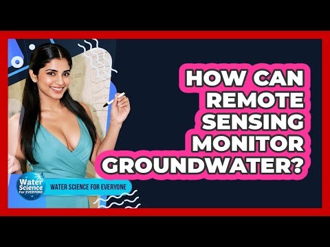 How Can Remote Sensing Monitor Groundwater?