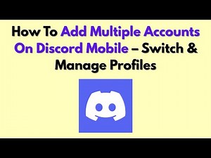 How To Add Multiple Accounts On Discord Mobile – Switch & Manage Profiles