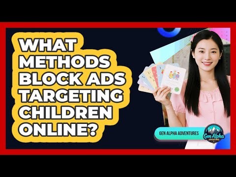What Methods Block Ads Targeting Children Online? - Gen Alpha Adventures