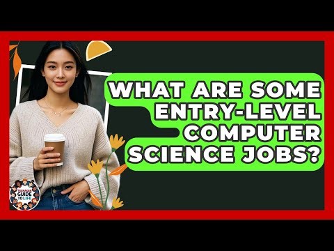 What Are Some Entry-Level Computer Science Jobs? - Teenager Guide to Life