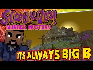 IT'S ALWAYS BIG B !! -|- SCOOBY DOO -|- Minecraft Xbox Murder Mystery