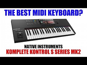 The Best Midi Keyboard?? Native Instruments Komplete Kontrol S Series S49 MK2 Review