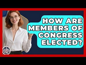 How Are Members of Congress Elected? - Inside the Legislative Branch