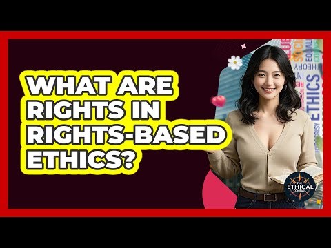 What Are Rights In Rights-based Ethics? - The Ethical Compass