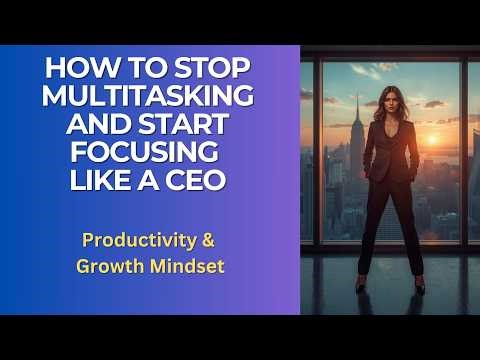How to Stop Multitasking and Start Focusing Like a CEO | Productivity & Growth Mindset