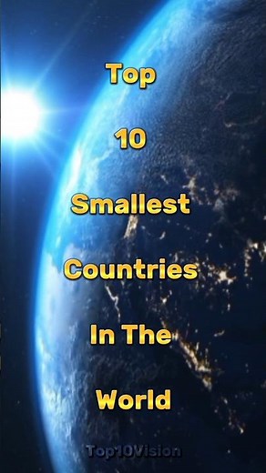 "Exploring the World's Tiniest Treasures: Top 10 Smallest Countries on Earth"