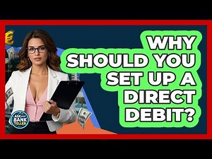 Why Should You Set Up A Direct Debit? - Ask Your Bank Teller