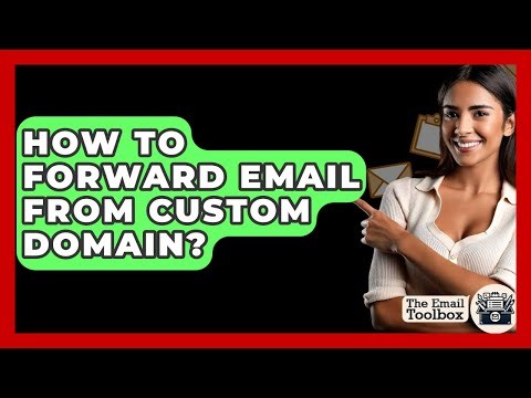 How To Forward Email From Custom Domain? - TheEmailToolbox.com