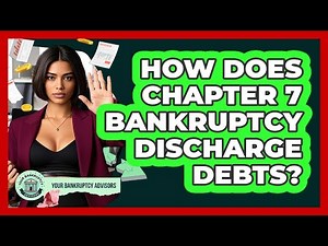 How Does Chapter 7 Bankruptcy Discharge Debts? - Your Bankruptcy Advisors