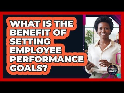 What Is the Benefit of Setting Employee Performance Goals?