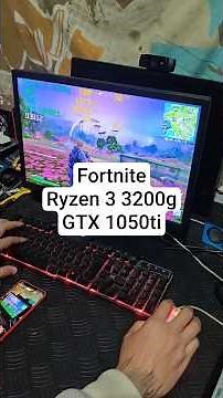 fortnite - Ryzen 3 3200g GTX 1050ti