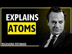 Richard Feynman Explains Atoms Better Than Any Textbook