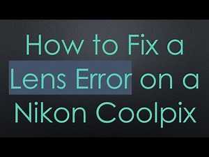 How to Fix a Lens Error on a Nikon Coolpix