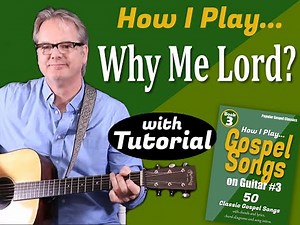 How I Play "Why Me Lord" on Guitar - with Tutorial