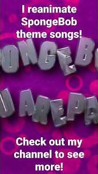 I Reanimate SpongeBob Theme Songs!