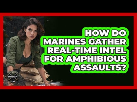 How Do Marines Gather Real-time Intel For Amphibious Assaults? - Battle Ready Force