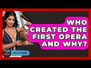 Who Created The First Opera And Why? - Firsts of the World