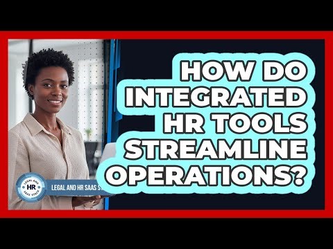 How Do Integrated HR Tools Streamline Operations?
