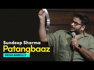 Patangbaaz From Bareilly - Sundeep Sharma Stand-up Comedy