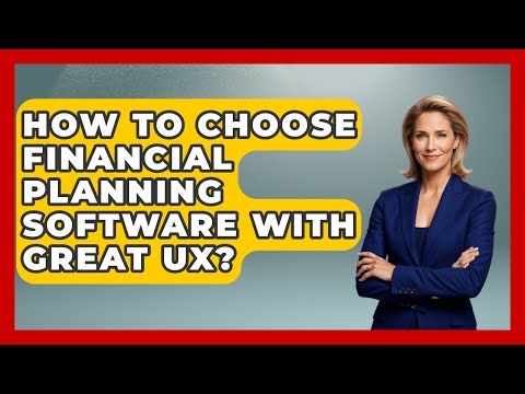 How To Choose Financial Planning Software With Great UX? - Wealth Advisor Success Hub