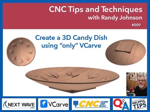 009 CNC Tips and Techniques - 3D Candy Dish Design in VCarve