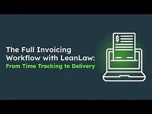 The Full Invoicing Workflow with LeanLaw: From Time Tracking to Delivery