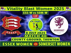 Essex Women vs Somerset Women | ESS-W vs SOM-W Live | Match 40 of Vitality Blast Women 2025 Live