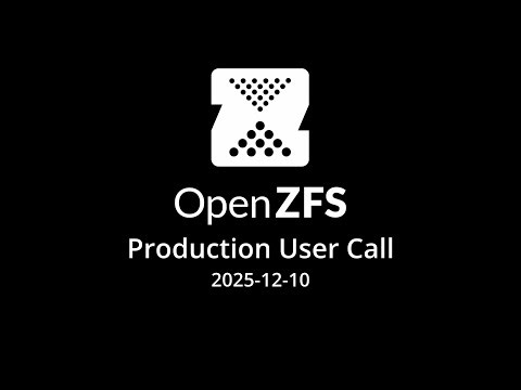 2025-12-10 OpenZFS Production User Call