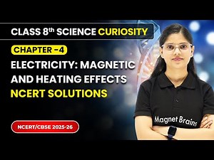 Electricity Magnetic & Heating Effects - NCERT Solutions | Class 8 Science Curiosity | Ch 4 | CBSE