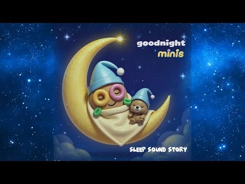 Goodnight Minis 🧸 Calming Sleep Story for Babies & Toddlers 😴 with Piano Lullabies for Deep Sleep 💤
