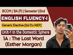 Unit1 Ch-1 The Lost Word BA/Bcom (P) ENGLISH FLUENCY-I | Sem 2 (NEP) Sol In the Domestic Sphere (GE)