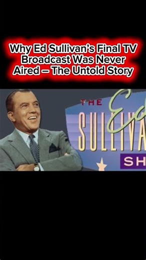Why Ed Sullivan’s Final TV Broadcast Was Never Aired – The Untold Story