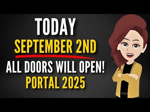 TODAY, SEPTEMBER 2ND, ALL DOORS WILL OPEN! PORTAL 2025 | Abraham Hicks 2025