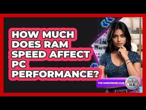 How Much Does RAM Speed Affect PC Performance? - The Hardware Hub