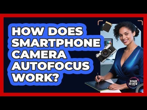 How Does Smartphone Camera Autofocus Work?