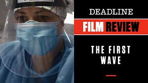 ‘The First Wave’ Review: Harrowing Covid Documentary Will Give You Chills And Reason To Get Vaccinated – Hamptons Film Festival