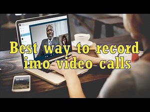 Best way to record imo video calls