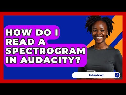 How Do I Read A Spectrogram In Audacity? - Be App Savvy