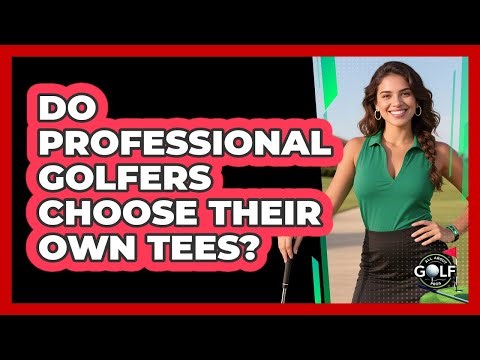 Do Professional Golfers Choose Their Own Tees?