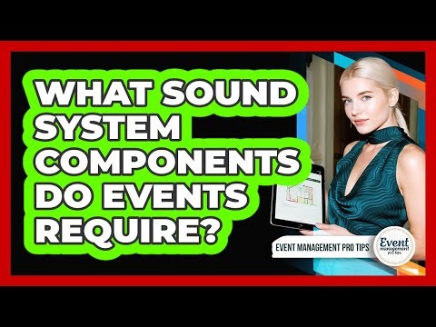 What Sound System Components Do Events Require?