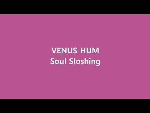 Venus Hum - Soul Sloshing - karaoke Version